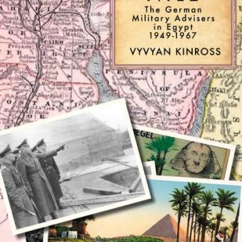Nazis on the Nile: The German Military Advisers in Egypt, 1949-1967 ...